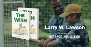 Redefine Dream, Determination, and Hope with Larry Lawson's The Wish