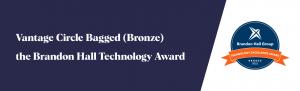 Vantage Circle Bagged (Bronze) the Brandon Hall Technology Award