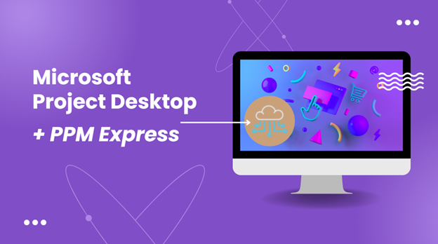 Microsoft Project Desktop Integrates With PPM Express To Help Skyrocket ...