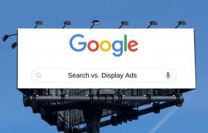 Google Search vs. Display ads, How to Use Them