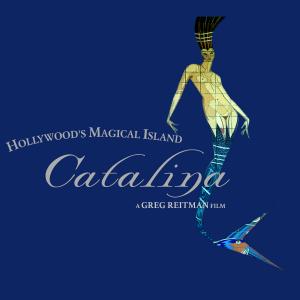 HOLLYWOOD’S MAGICAL ISLAND – CATALINA A GREG REITMAN Film celebrates ...