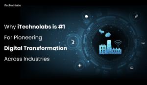 How iTechnolabs Revolutionizing Industry with Digital Transformation - AFV NEWS