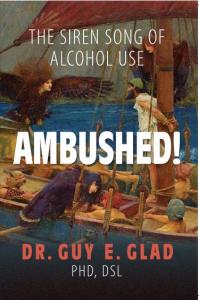 Dr. Guy E. Glad's Book: "Ambushed! Siren Song of Alcohol Use" Offers ...