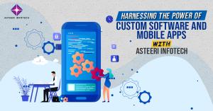 Harnessing the Power of Custom Software and Mobile Apps with Asteeri Infotech - AFV NEWS