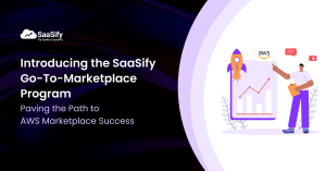 Introducing the SaaSify Go-To-Marketplace Program: Paving the Path to AWS Marketplace Success ...