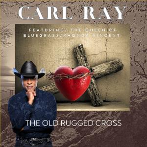 Carl Ray Releases Soul-Stirring Rendition of 'The Old Rugged Cross' – A ...