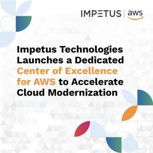Impetus Technologies Launches Center of Excellence for AWS to Accelerate Cloud Modernization for ...