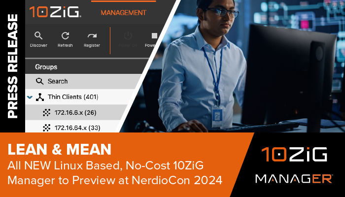 The 10ZiG® Technology Lean & Mean All-New, Linux-Based, No-Cost 10ZiG Manager™ to Preview at ...