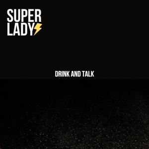 Super Lady Rocks the Music Scene with Debut Single "Drink and Talk"