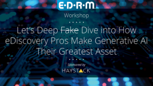 EDRM’s Upcoming Workshop Deep Dives into Generative AI with eDiscovery Experts