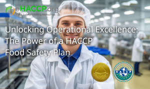 Unlocking Operational Excellence: The Power Of A HACCP Food Safety Plan