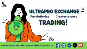 Ultrapro Exchange - To Revolutionize Cryptocurrency Trading