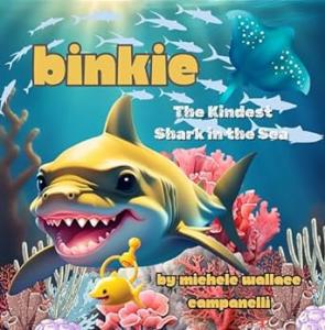 Michele Wallace Campanelli's "Binkie: The Kindest Shark in the Sea" - A ...