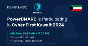 Bringing DMARC to Kuwait: PowerDMARC to Participate at Cyber First 2024