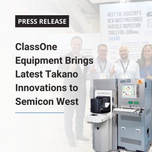 ClassOne Equipment to Demonstrate Takano Wafer Particle Scan System at SEMICON West 2024