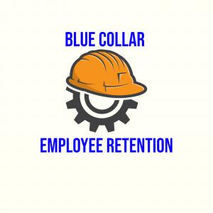 Blue Collar Employee Retention: Transforming Turnover Challenges into ...