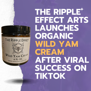 The Ripple Effect Arts Launches Organic Wild Yam Cream After Viral ...