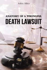 John Siko Unveils Gripping New Book, "Anatomy of a Wrongful Death ...