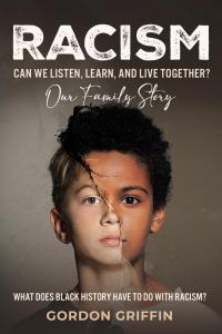 Dr. Gordon D. Griffin Announces New Book 'Racism: Can We Listen, Learn ...