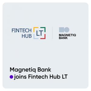 Magnetiq Bank becomes the first Latvian Bank to join Fintech Hub LT