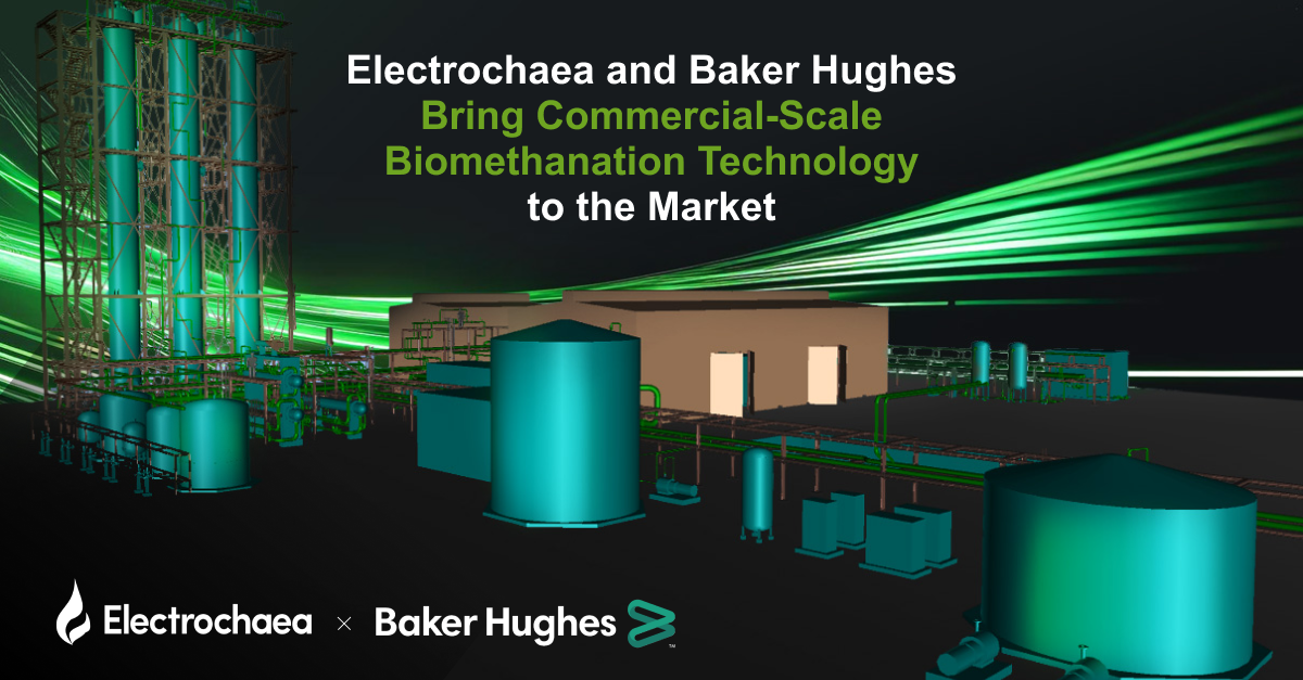 Electrochaea and Baker Hughes Bring Commercial-Scale Biomethanation ...
