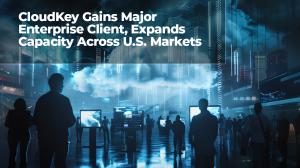 CloudKey Wins Major Enterprise Client, Expands Capacity in Dallas