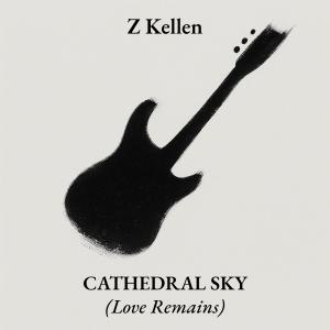 Z KELLEN RELEASES CATHEDRAL SKY (LOVE REMAINS) — A CINEMATIC, MYT