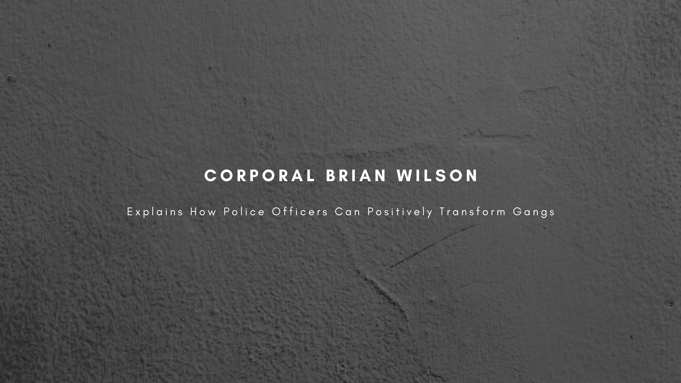 Corporal Brian Wilson Explains How Police Officers Can Positively ...