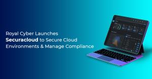 Royal Cyber Launches Securacloud to Protect Cloud Security and Compliance - AFV NEWS
