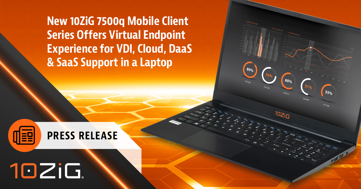 New 10ZiG 7500q Mobile Client Series Offers Virtual Endpoint Experience for VDI, Cloud, DaaS ...