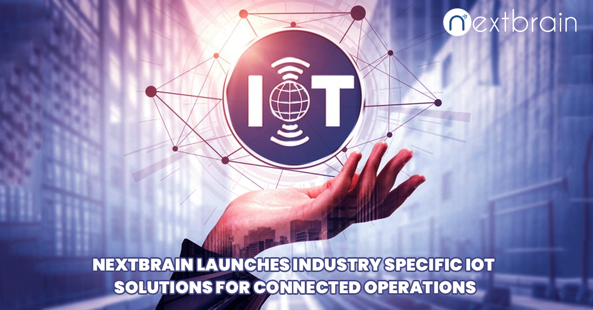 Nextbrain Launches Industry Specific IoT Solutions For Connected ...
